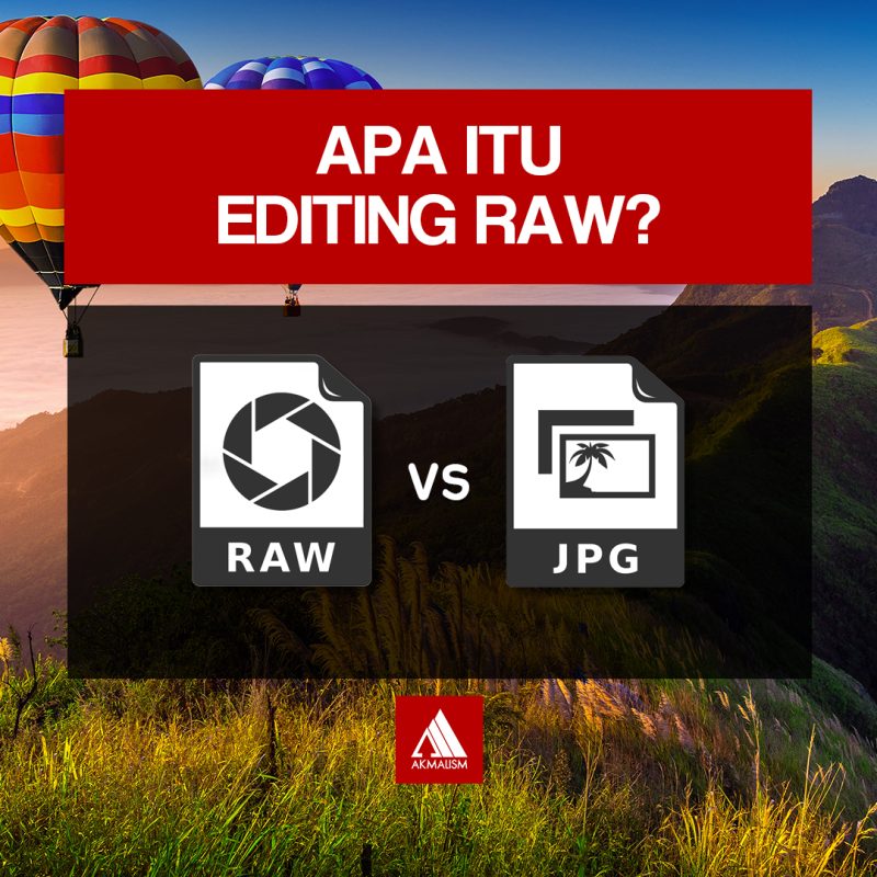Apa Itu Editing RAW? Kenapa Fotografer Suka Shoot Dalam Format RAW ...